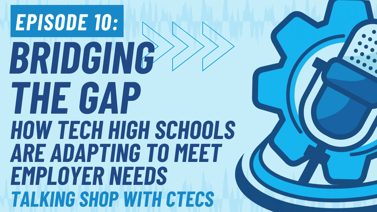 Talking Shop Episode 10: Bridging the Gap - How Tech High Schools are Adapting to Meet Employer ...