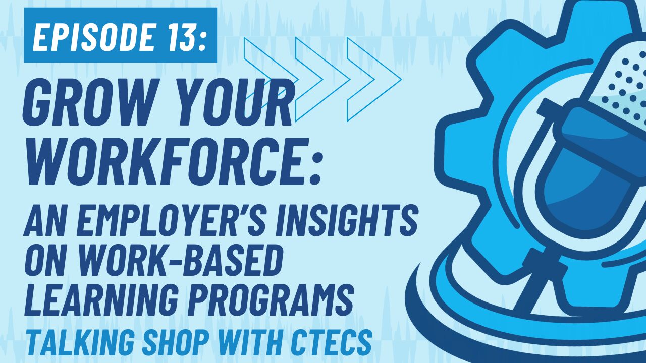 Talking Shop Episode 13: Grow Your Workforce: An Employer’s Insights on ...